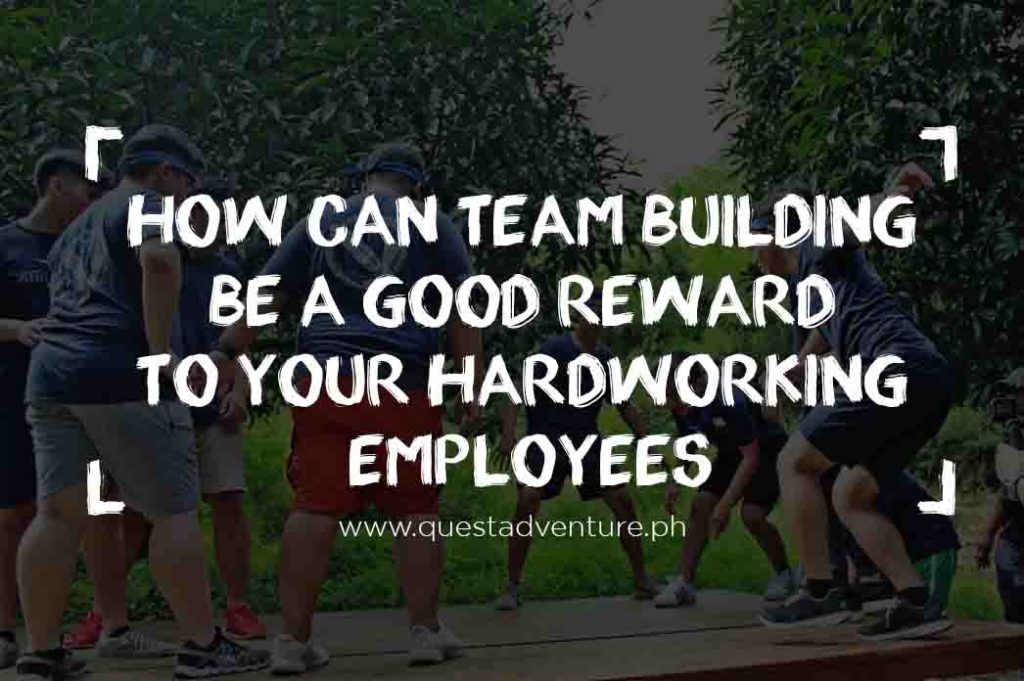 How can Team Building be a Good Reward to Your Hardworking Employees
